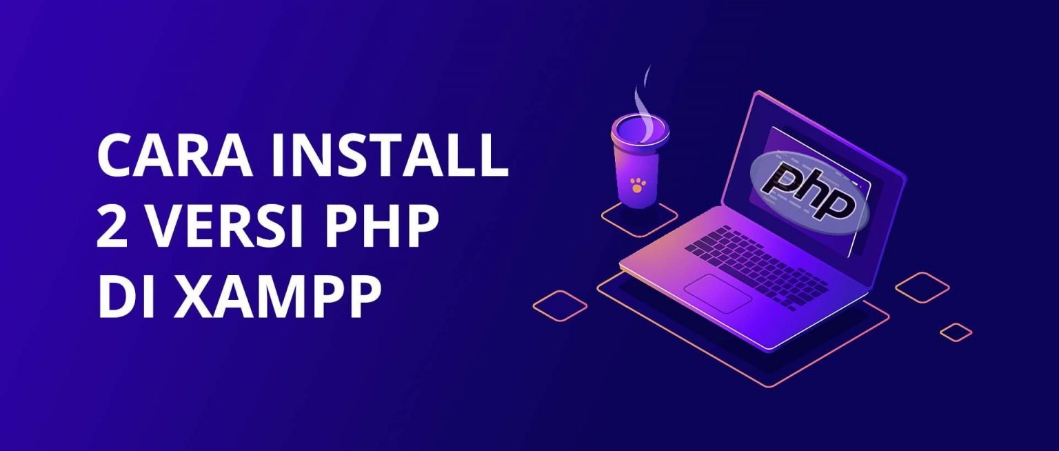 Cara Install 2 Versi PHP atau Lebih di XAMPP - Leravio