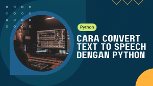 Cara Convert Text to Speech dengan Python - Leravio